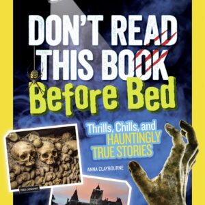 Don't Read This Book Before Bed: Thrills, Chills, and Hauntingly True Stories