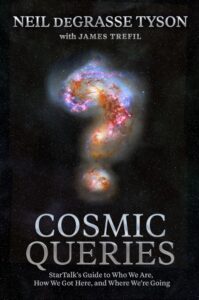 cosmic queries: startalk's guide to who we are, how we got here, and where we're going