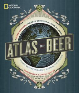 national geographic atlas of beer: a globe-trotting journey through the world of beer