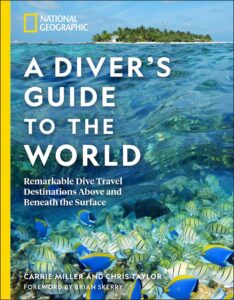 national geographic a diver's guide to the world: remarkable dive travel destinations above and beneath the surface