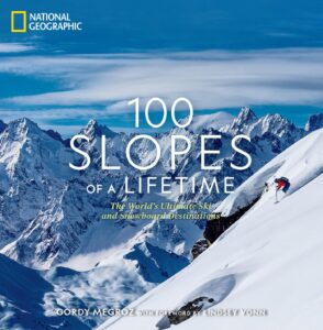 100 slopes of a lifetime: the world's ultimate ski and snowboard destinations