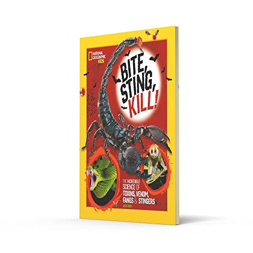 Bite, Sting, Kill: The Incredible Science of Toxins, Venom, Fangs, and Stingers (National Geographic Kids)