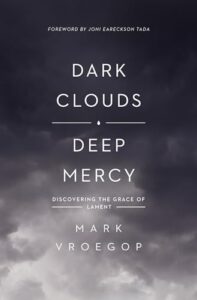 dark clouds, deep mercy: discovering the grace of lament