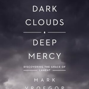 Dark Clouds, Deep Mercy: Discovering the Grace of Lament