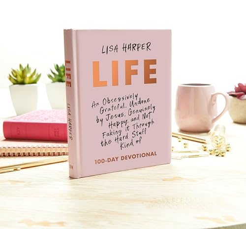 Life: An Obsessively Grateful, Undone by Jesus, Genuinely Happy, and Not Faking it Through the Hard Stuff Kind of 100-Day Devotional