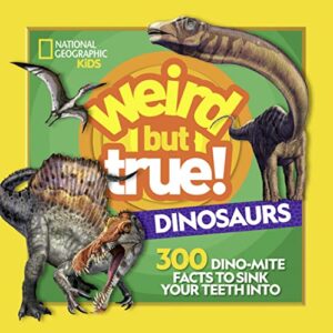 weird but true! dinosaurs: 300 dino-mite facts to sink your teeth into