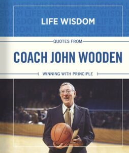 quotes from coach john wooden: winning with principle (life wisdom)