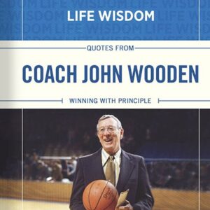 Quotes from Coach John Wooden: Winning With Principle (Life Wisdom)