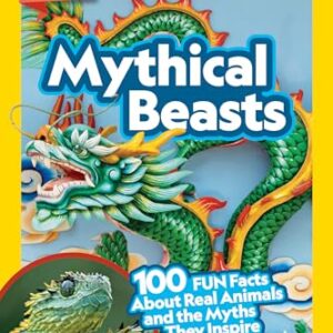 Mythical Beasts (National Geographic Kids Readers, Level 3): 100 FUN Facts About Real Animals and the Myths They Inspire