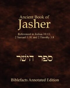 ancient book of jasher: referenced in joshua 10:13; 2 samuel 1:18; and 2 timothy 3:8