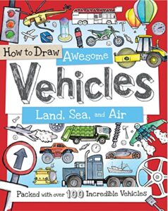 how to draw awesome vehicles: land, sea, and air: a drawing book for kids packed with 100+ vehicles (car and boat drawing book for kids) (how to draw series)