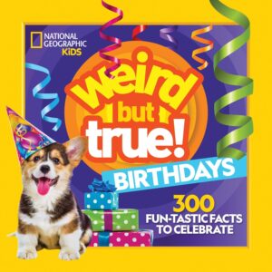 weird but true! birthdays: 300 fun-tastic facts to celebrate