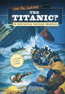 can you survive the titanic?; an interactive survival adventure (you choose books)