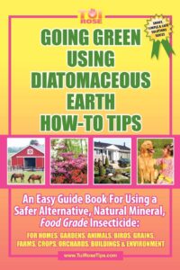 going green using diatomaceous earth how-to tips: an easy guide book using a safer alternative, natural silica mineral, food grade insecticide: practical consumer tips, recipes, and methods