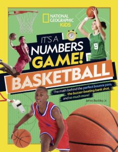 it's a numbers game! basketball: the math behind the perfect bounce pass, the buzzer-beating bank shot, and so much more!