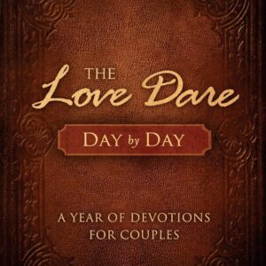 The Love Dare Day by Day: A Year of Devotions for Couples