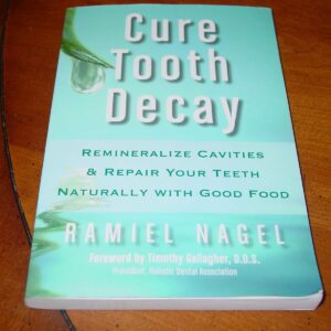 Cure Tooth Decay: Heal and Prevent Cavities with Nutrition, 2nd Edition