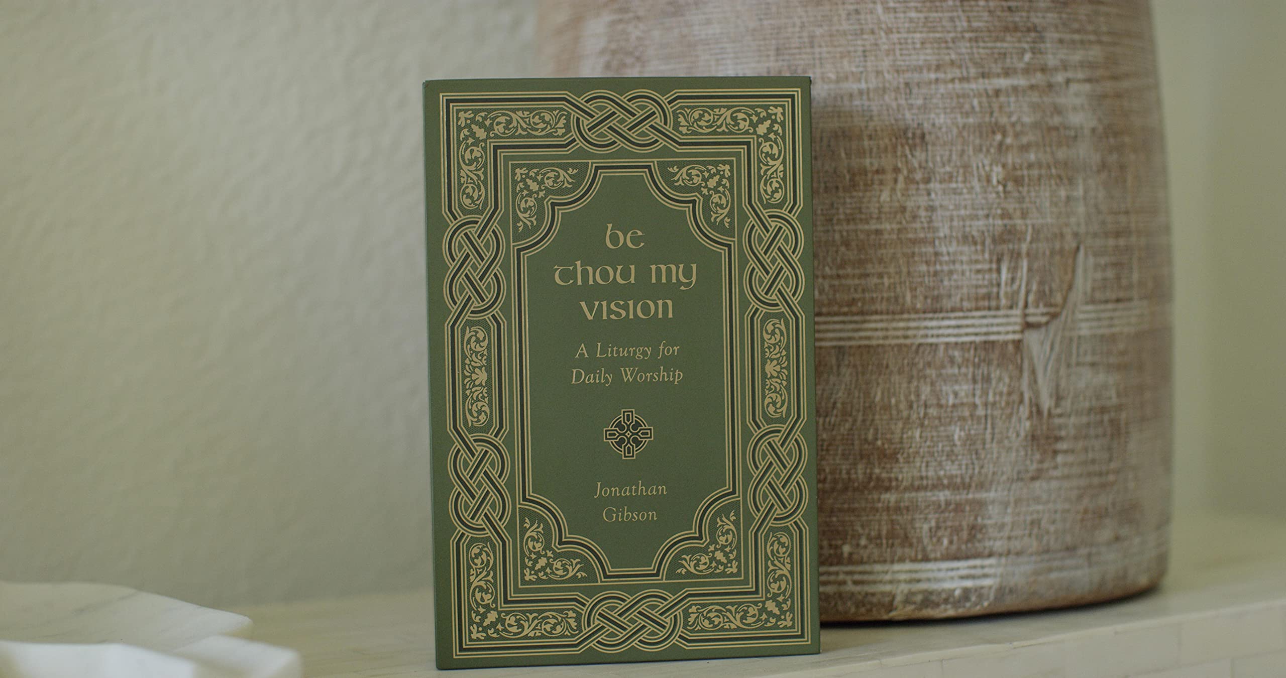 Be Thou My Vision: A Liturgy for Daily Worship