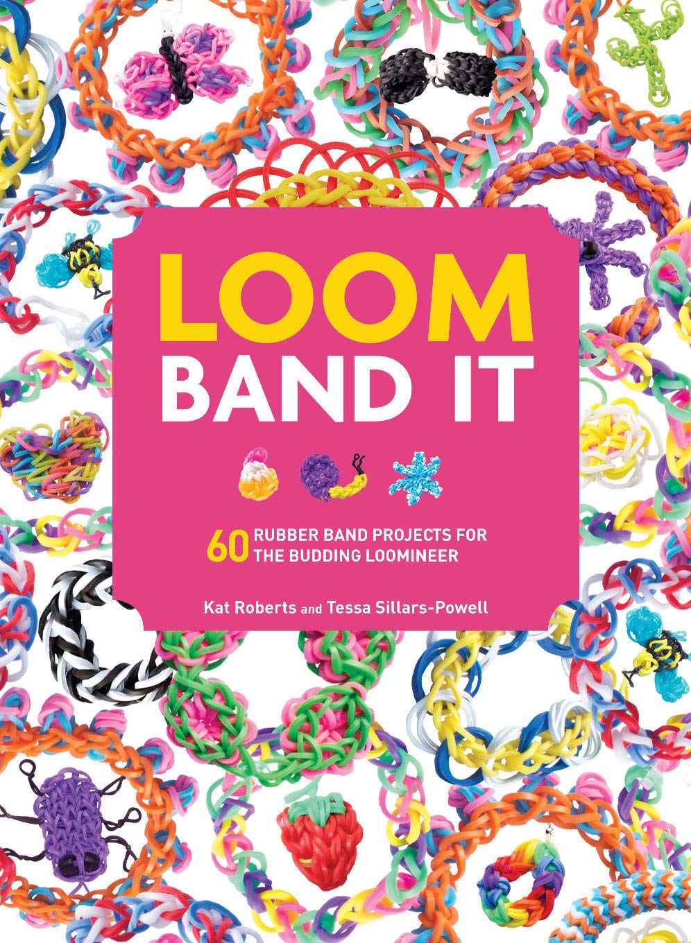 Loom Band It: A Bracelet Making Book for Beginner or Advanced Levels