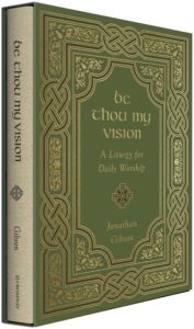 be thou my vision: a liturgy for daily worship