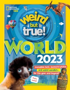 weird but true world! 2023: incredible facts, awesome photos, and weird wonders#for this year and beyond!