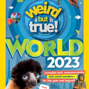 Weird But True World! 2023: Incredible facts, awesome photos, and weird wonders#for THIS YEAR and beyond!