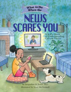 what to do when the news scares you: a kid's guide to understanding current events (what-to-do guides for kids series)