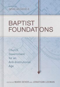 baptist foundations: church government for an anti-institutional age