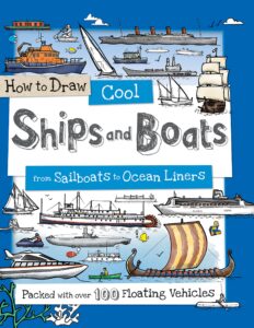 how to draw cool ships and boats: a drawing book for kids packed with 100+ sailboats, ocean liners, and more (how to draw series)