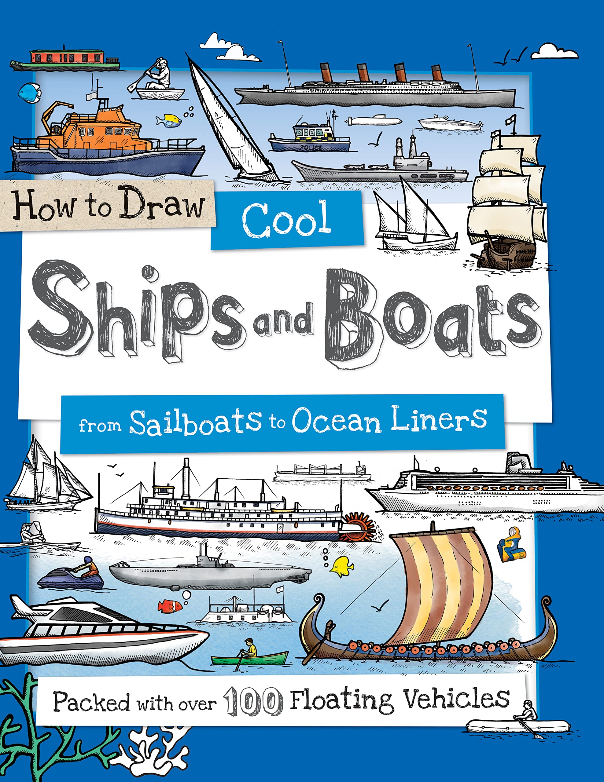 How to Draw Cool Ships and Boats: A Drawing Book for Kids Packed With 100+ Sailboats, Ocean Liners, and More (How to Draw Series)