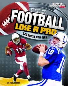 play football like a pro: key skills and tips (sports illustrated kids: play like the pros)