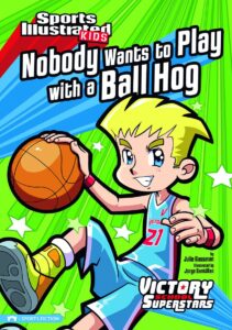 nobody wants to play with a ball hog (sports illustrated kids: victory school superstars)