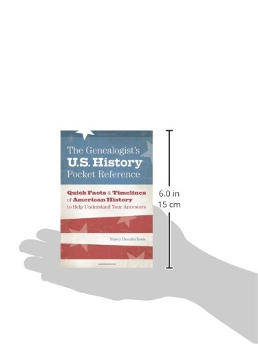 The Genealogist's U.S. History Pocket Reference: Quick Facts & Timelines of American History to Help Understand Your Ancestors