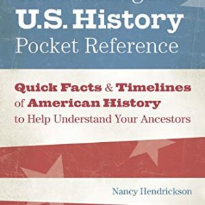 The Genealogist's U.S. History Pocket Reference: Quick Facts & Timelines of American History to Help Understand Your Ancestors