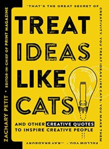 treat ideas like cats: and other creative quotes to inspire creative people