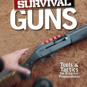 The Gun Digest Book of Survival Guns: Tools & Tactics for Survival Preparedness