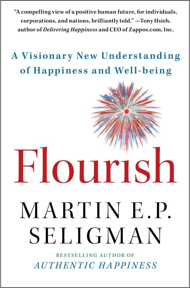 Flourish: A Visionary New Understanding of Happiness and Well-being