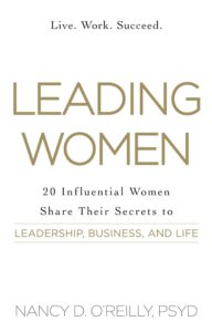 leading women: 20 influential women share their secrets to leadership, business, and life