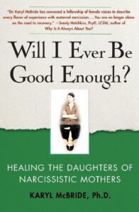 will i ever be good enough?: healing the daughters of narcissistic mothers