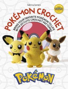 pokémon crochet: bring your favorite pokémon to life with 20 cute crochet patterns