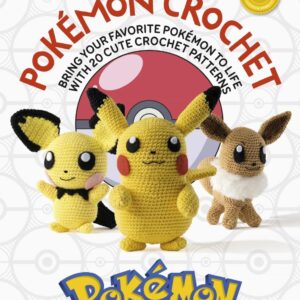 Pokémon Crochet: Bring your favorite Pokémon to life with 20 cute crochet patterns