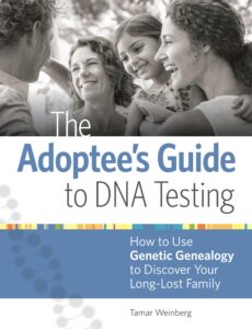 the adoptee's guide to dna testing: how to use genetic genealogy to discover your long-lost family