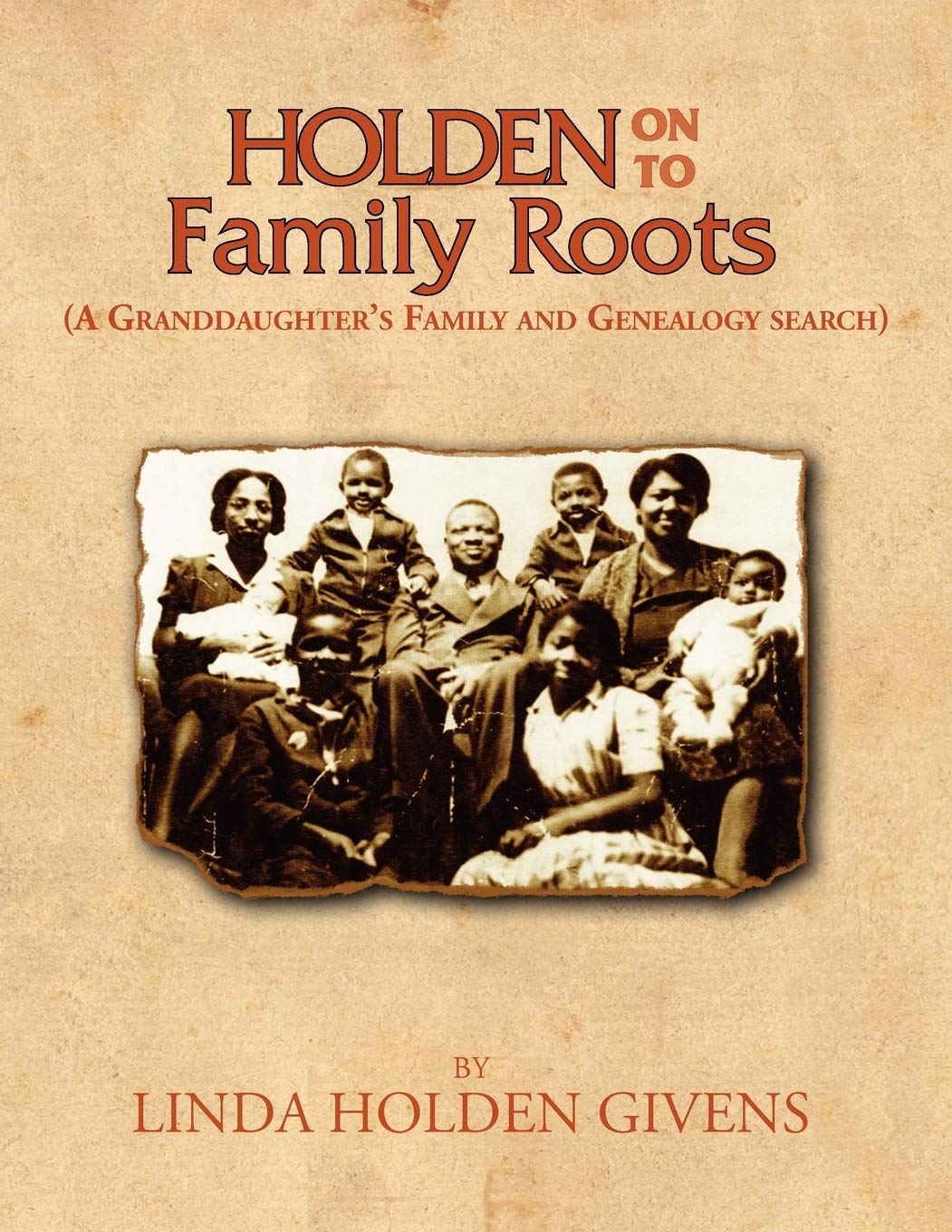 Holden On To Family Roots: A Granddaughters Family and Genealogy Search