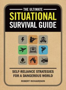 the ultimate situational survival guide: self-reliance strategies for a dangerous world