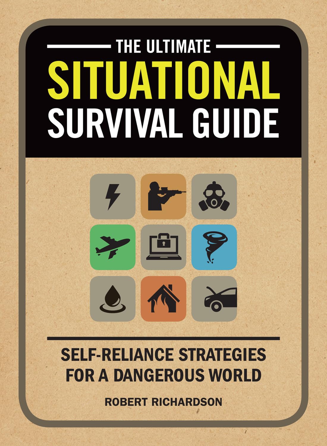 The Ultimate Situational Survival Guide: Self-Reliance Strategies for a Dangerous World