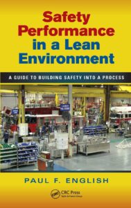 safety performance in a lean environment: a guide to building safety into a process (occupational safety & health guide series)