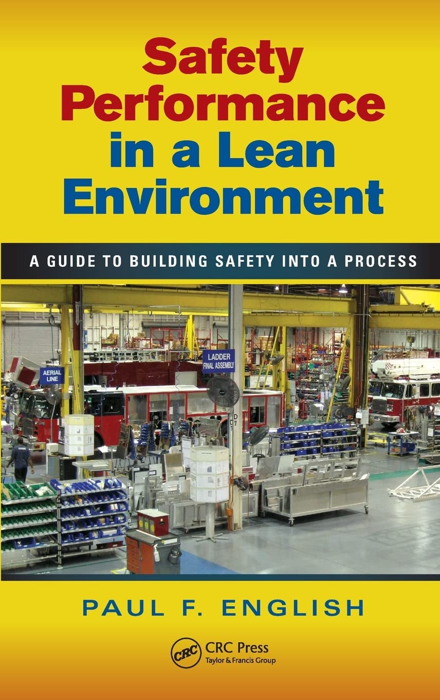 Safety Performance in a Lean Environment: A Guide to Building Safety into a Process (Occupational Safety & Health Guide Series)