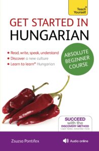 get started in hungarian absolute beginner course: the essential introduction to reading, writing, speaking and understanding a new language (teach yourself)