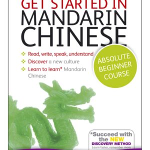 Get Started in Mandarin Chinese Absolute Beginner Course: The essential introduction to reading, writing, speaking and understanding a new language (Teach Yourself)