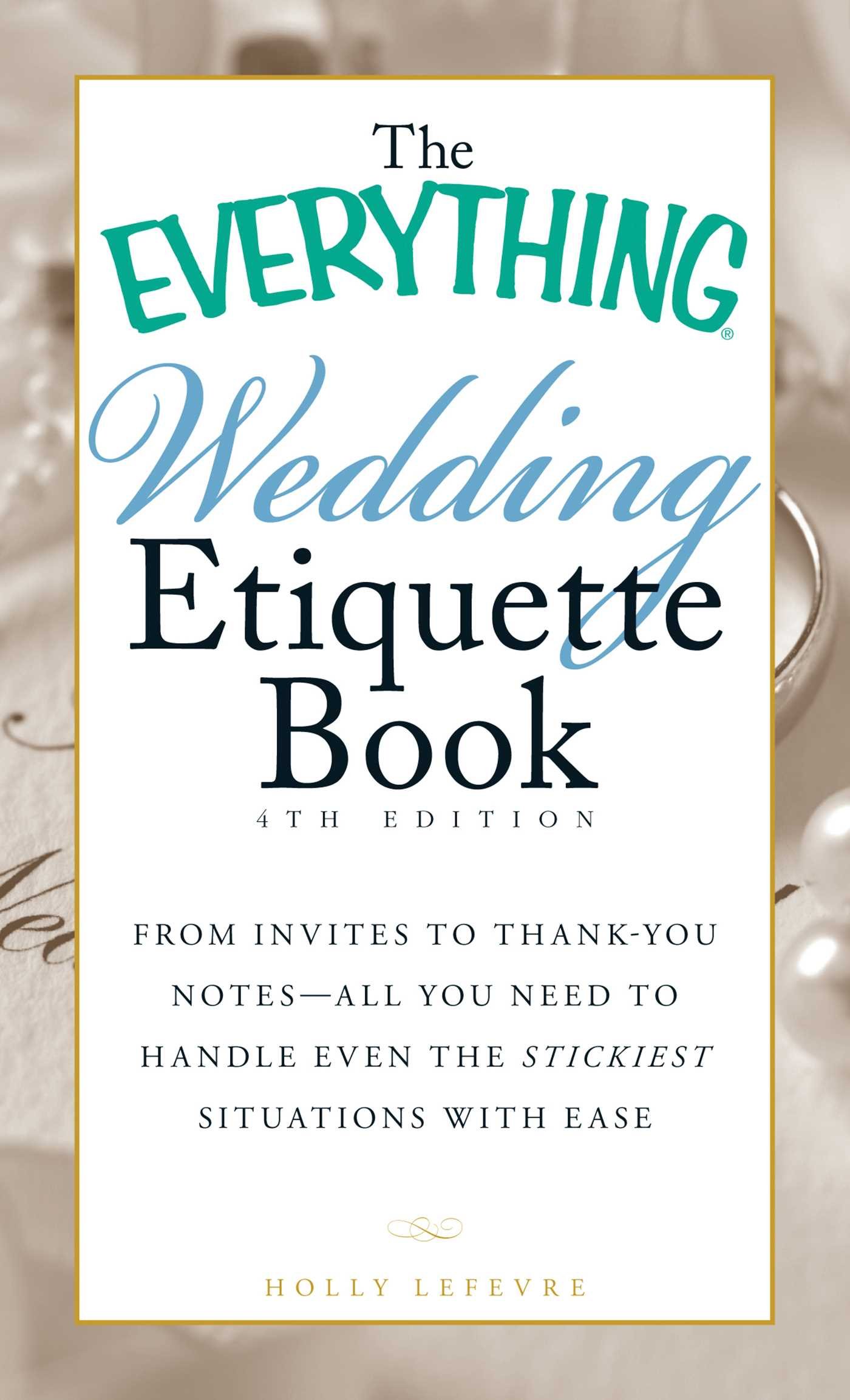 The Everything Wedding Etiquette Book: From Invites to Thank-you Notes - All You Need to Handle Even the Stickiest Situations with Ease (Everything® Series)